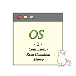 [OS] - Concurrency, Race condition, Mutex
