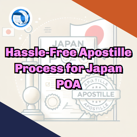 Hassle-Free Apostille Process for Japan POA