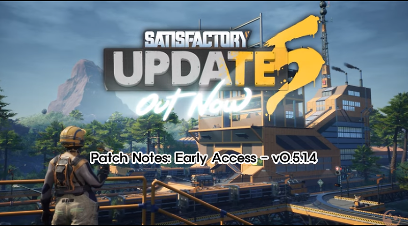 [Satisfactory]Patch Notes: Early Access - v0.5.1.4 - Build 174686