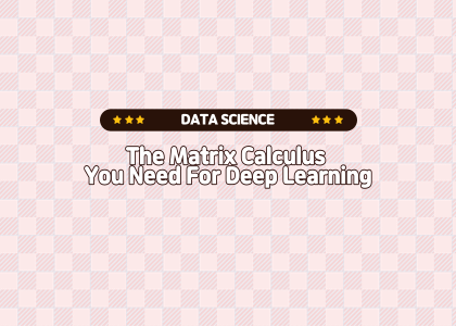 [Review] The Matrix Calculus You Need For Deep Learning 리뷰, review