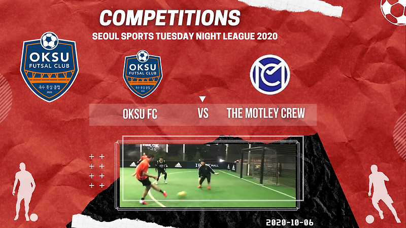 [Competitions 풋살대회] OKSU FC vs The Motley CrewTue. 10/06/2020 20:00-22:00 Seoul Sports Futsal ...