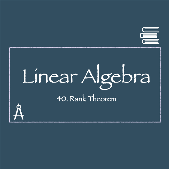 [Linear Algebra] 40. Rank Theorem