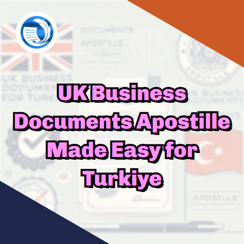 UK Business Documents Apostille Made Easy for Turkiye