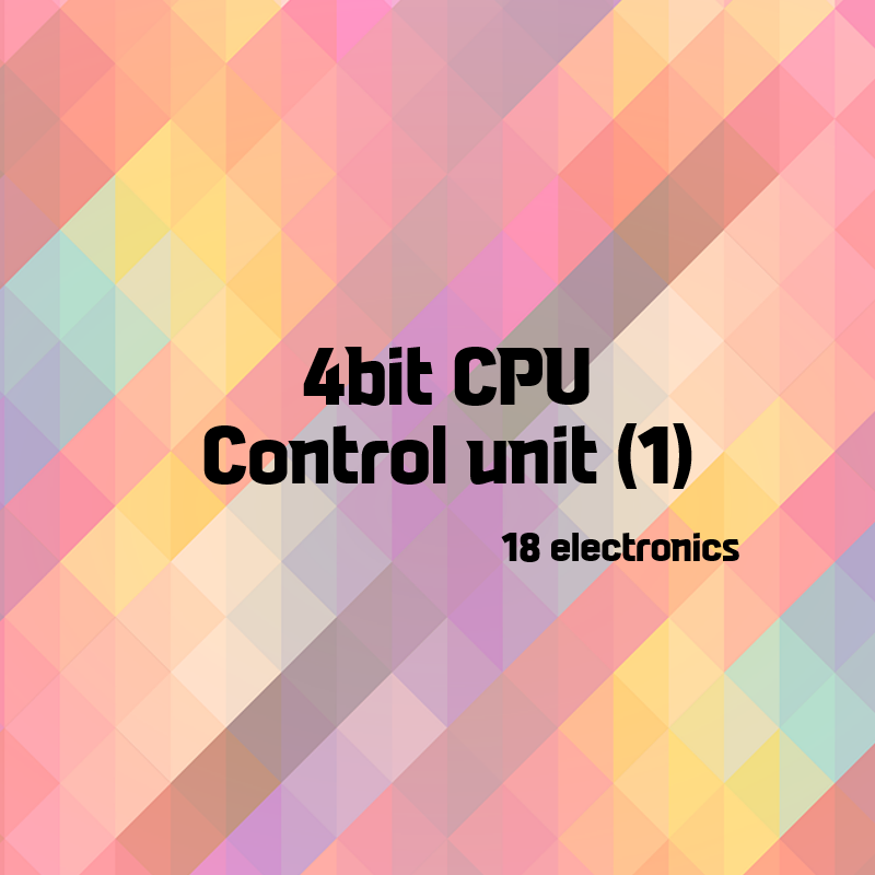 [4bit CPU #5] Control unit(1) (Decoder / Ring counter) - 18EE