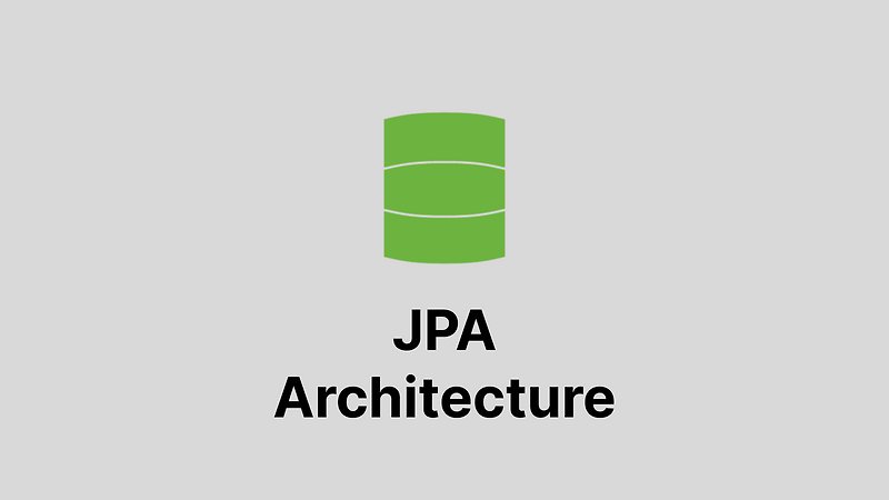 JPA 아키텍처(Architecture) 간단하게 이해하기