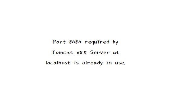 [Eclipse] Port 8080 required by Tomcat v8.5 Server at localhost is already in use.
