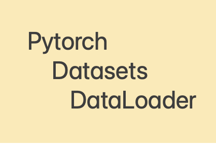 [Pytorch 스크래치 코드] Custom Dataset, DataLoader