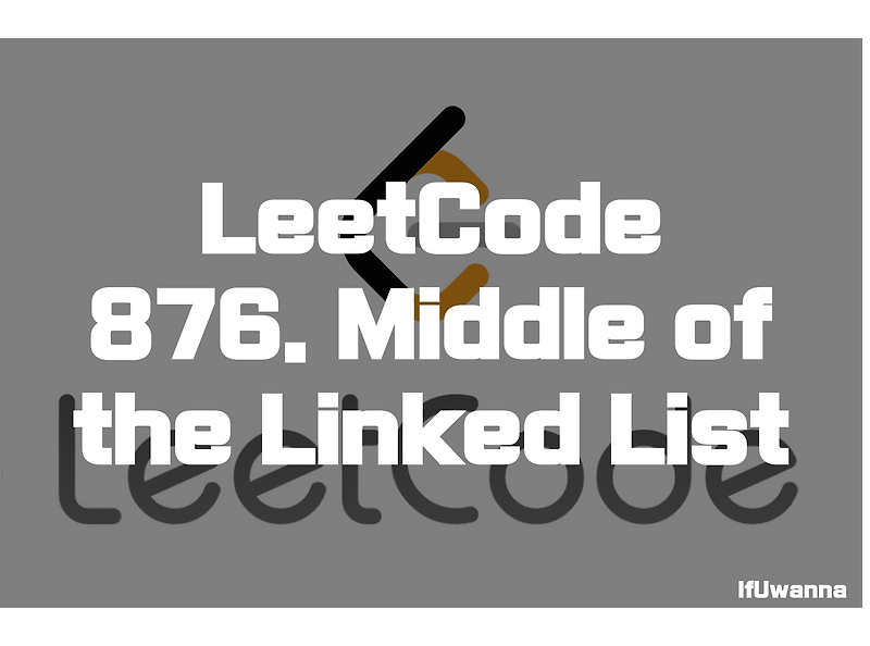 [LeetCode] 876. Middle of the Linked List - 문제풀이 :: IfUwanna IT