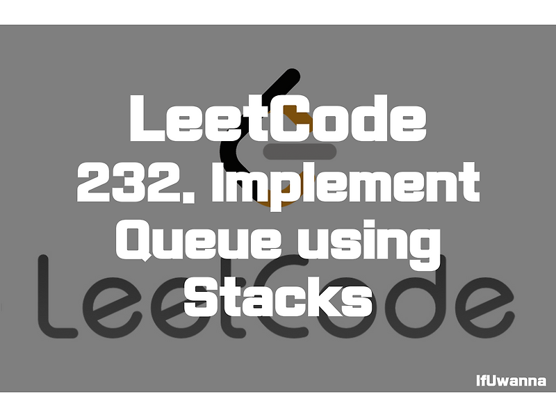 [LeetCode] 232. Implement Queue using Stacks - 문제풀이