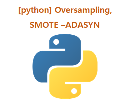 [python] Oversampling, SMOTE –ADASYN