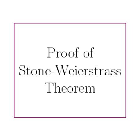 (해석학) 10-3. Stone-Weierstrass Theorem을 증명해보자! (Proof of Stone ...