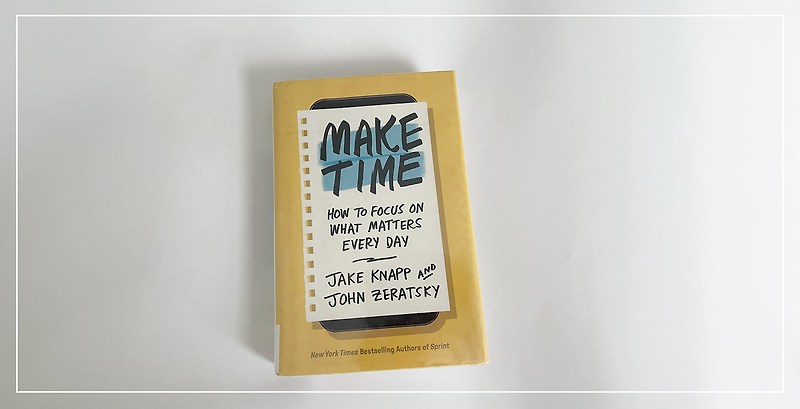 Make Time: How to Focus on What Matters Every Day