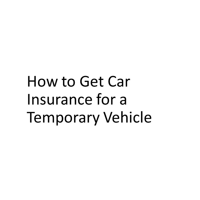 How to Get Car Insurance for a Temporary Vehicle