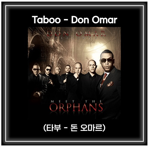 Taboo - Don Omar (타부 - 돈 오마르) 가사 해석 리뷰