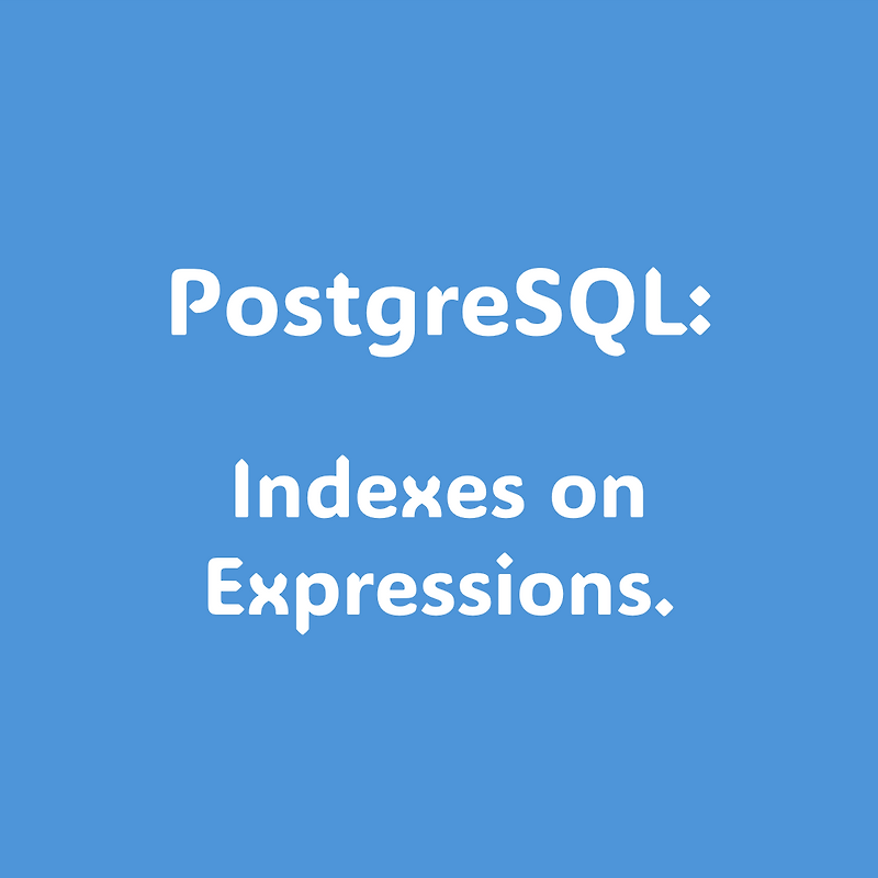 PostgreSQL: 표현식 인덱스
