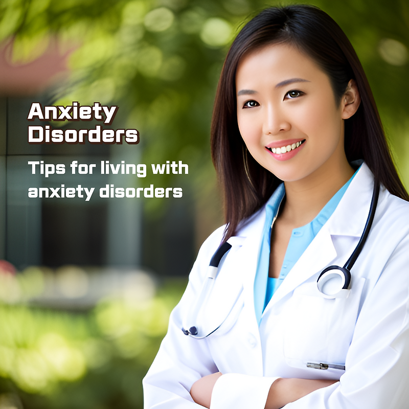 Understanding and Managing Anxiety Disorders: Tips for living with ...