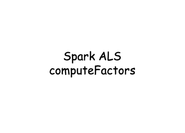 [SparkML] ALS.computeFactors 알아보기 ( Alternating Least Square ) :: 코딩수집