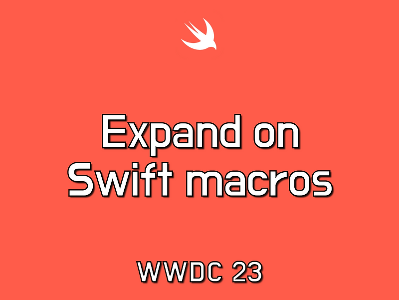 [Swift] WWDC23 - Expand on Swift macros — 정주는 개발 중 :]