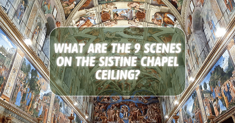 What Are the 9 Scenes on the Sistine Chapel Ceiling?