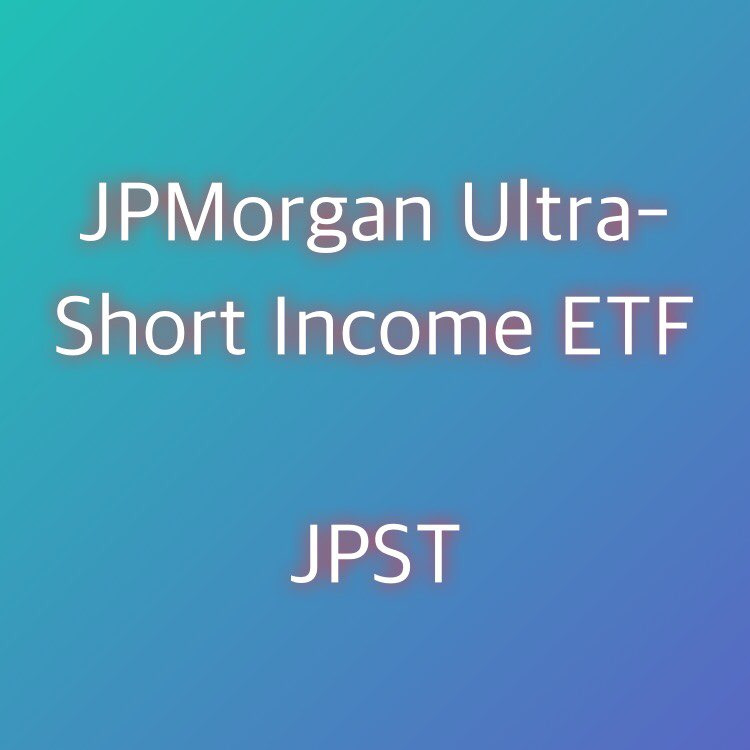 JPST ETF - 초단기 채권에 투자