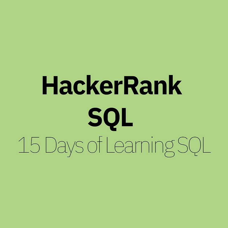 HackerRank SQL - 15 Days of Learning SQL