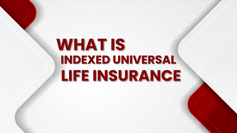 What Is Indexed Universal Life Insurance (IUL)?