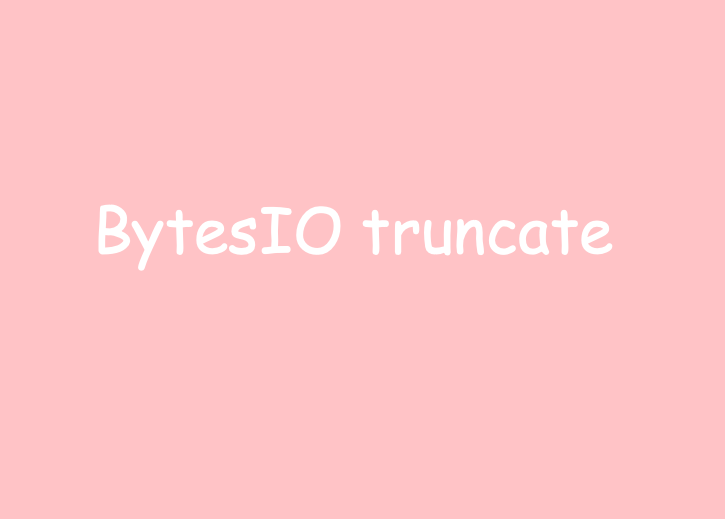 [Python] io.BytesIO truncate 알아보기 :: 코딩수집