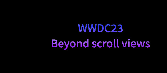 [SwiftUI] WWDC23 Beyond scroll views