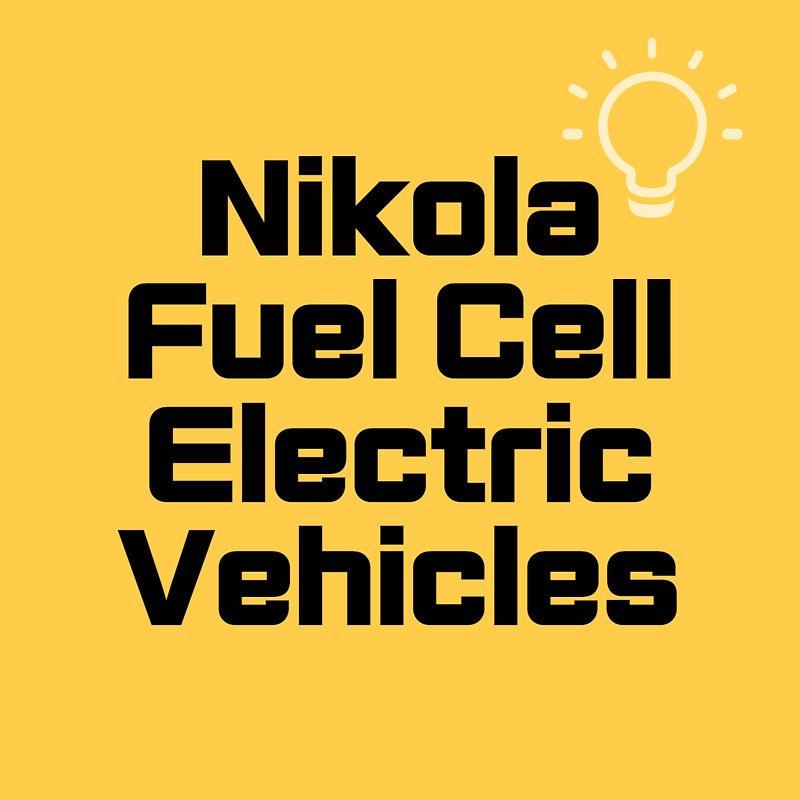 Nikola Fuel Cell Electric Vehicles