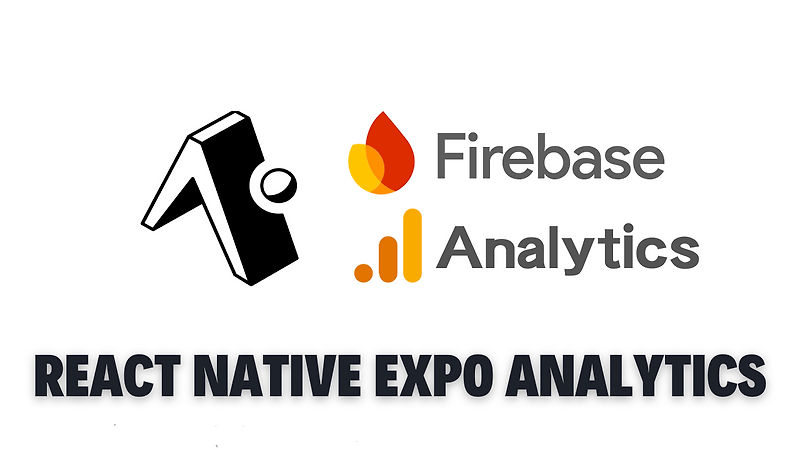 React Native Expo Firebase Analytics 추가 하기 — 비 전공자의 Be developer