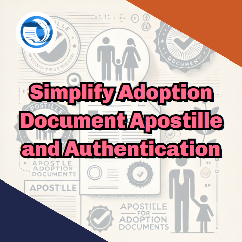 Simplify Adoption Document Apostille and Authentication