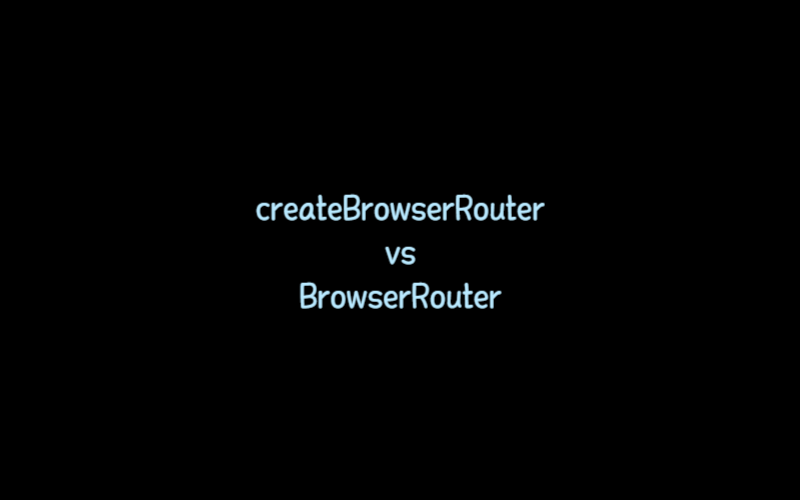 React-Router createBrowserRouter와 BrowserRouter 무엇을 사용해야 할까?