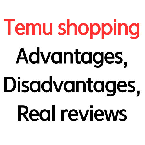 Temu shopping real Reviews, Advantages, Disadvantages