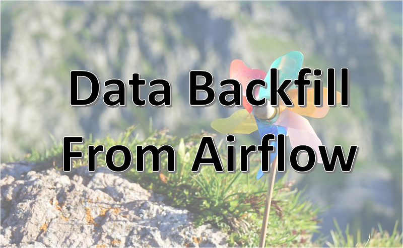 Airflow cli로 데이터 백필하기(위해서 삽질한 과정들)