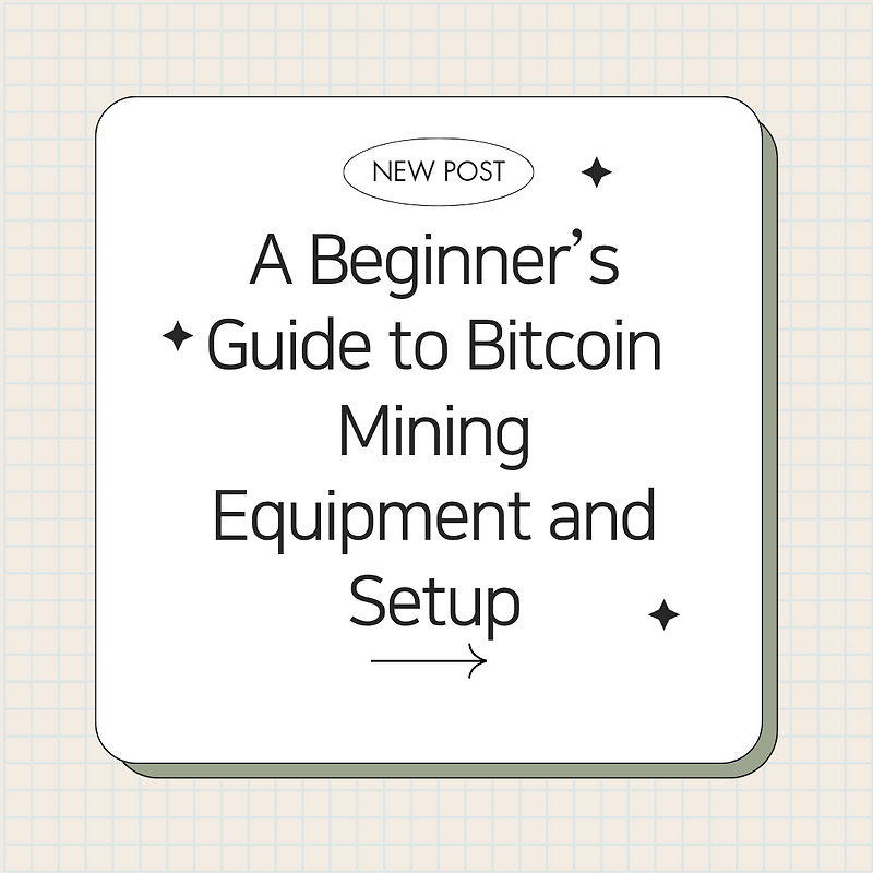A Beginner’s Guide to Bitcoin Mining Equipment and Setup