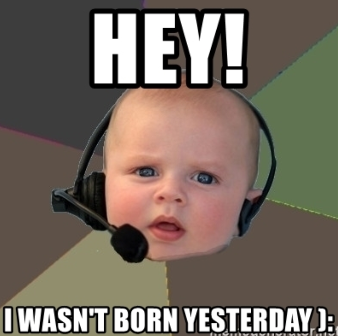 I wasn't born yesterday! - 난 어제 태어나지 않았다?