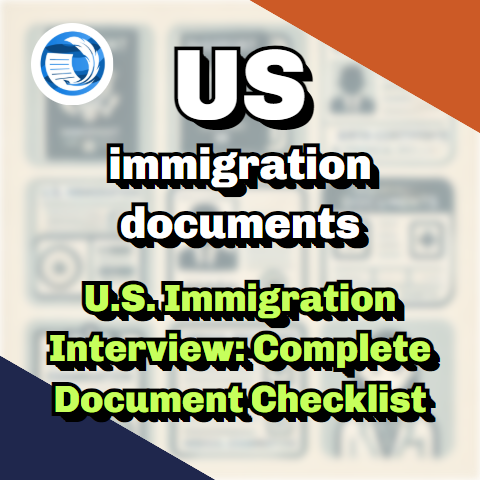 U.S. Immigration Interview: Complete Document Checklist