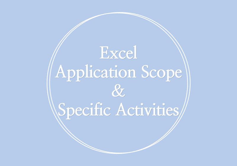 Excel and DataTables : Excel Application Scope & Specific Activities