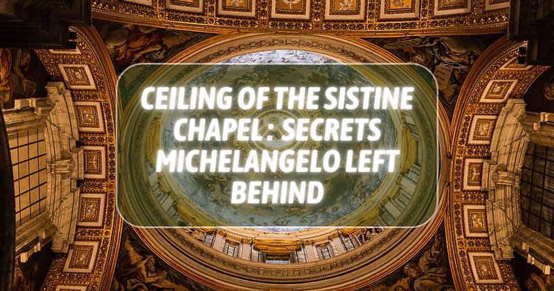 Ceiling of the Sistine Chapel: Secrets Michelangelo Left Behind