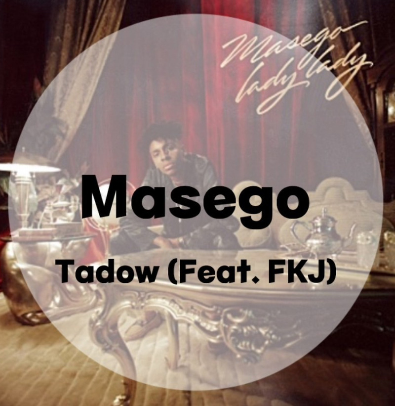 : Masego : Tadow (Feat. FKJ) (가사/듣기/Music Video)