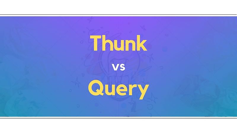 [TIL] Day 47 React Thunk와 React Query의 차이