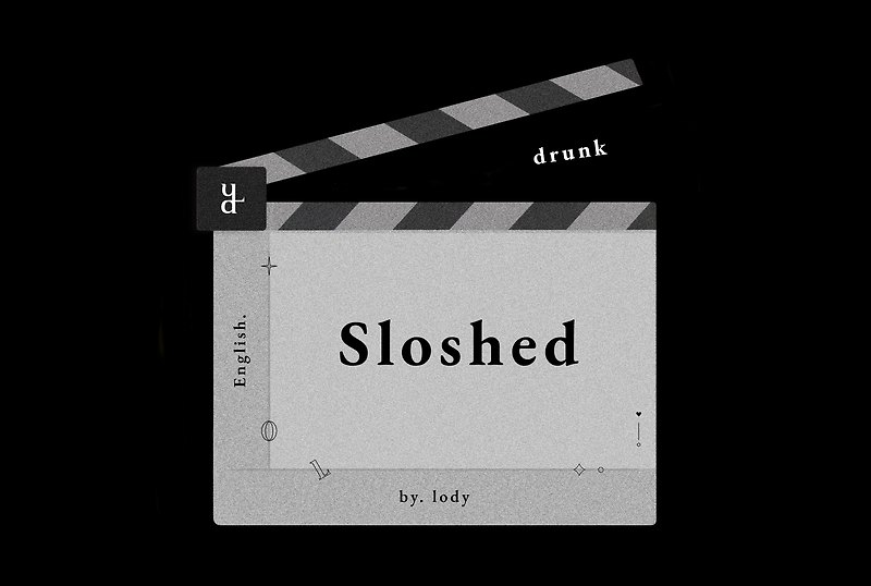 술 취한 영어로 : sloshed / smashed / plastered