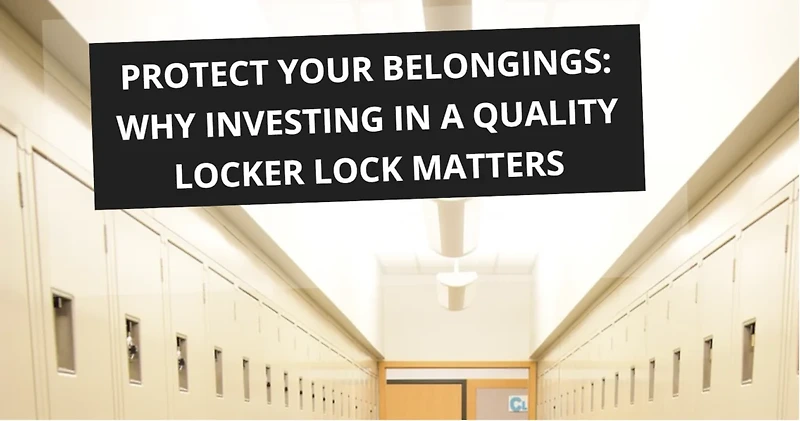 Protect Your Belongings: Why Investing in a Quality Locker Lock Matters
