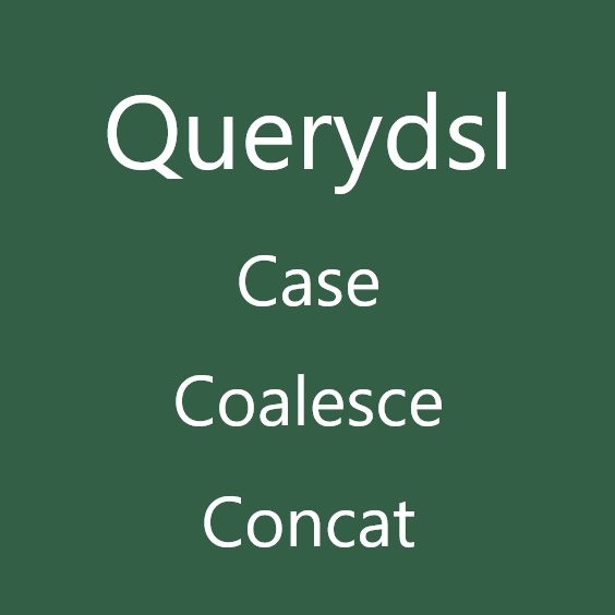 Querydsl에서 사용하는 Case(when, then), Coalesce(IFNULL), Concat(문자열 붙이기) 알아보기 ( Querydsl / Java )