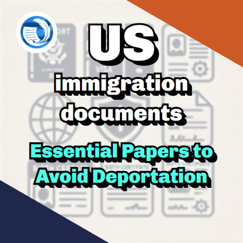 Essential Papers to Avoid Deportation