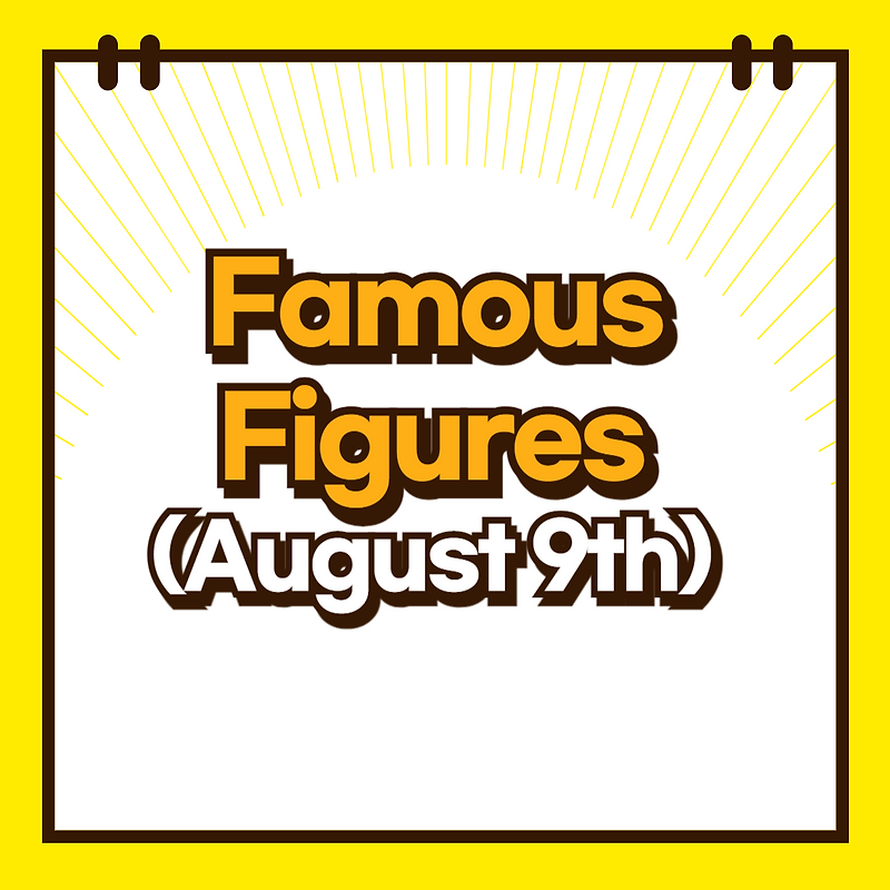 Famous Figures Born on August 9th: Celebrating Icons of the World