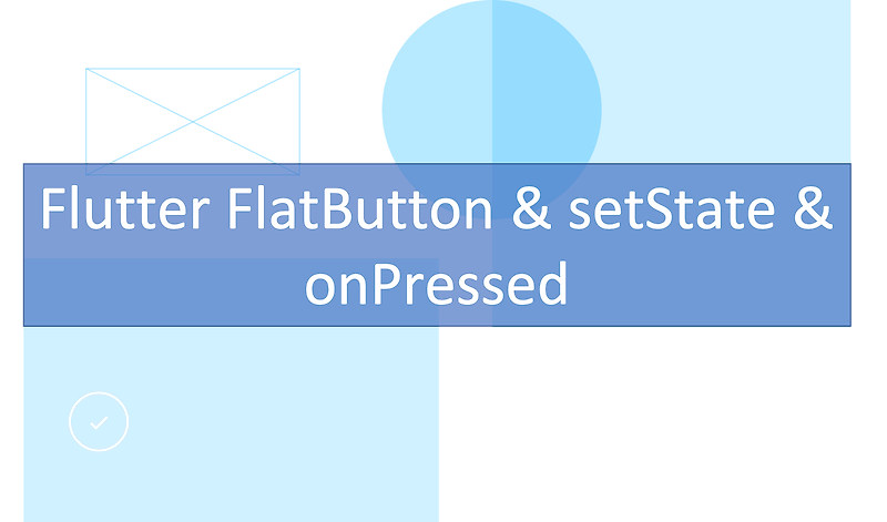 [Flutter] FlatButton & setState & onPressed