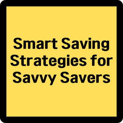Smart Saving Strategies for Savvy Savers