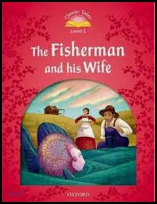 Classic Tales Level 2 : The Fisherman and His Wife