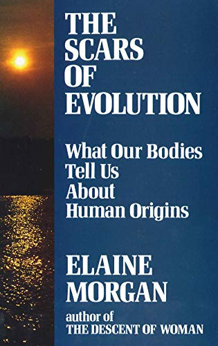 the Scars of Evolution - what our bodies tell us about human origins ...